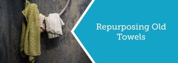 Creative Ways to Repurpose Old Towels and Avoid Waste
